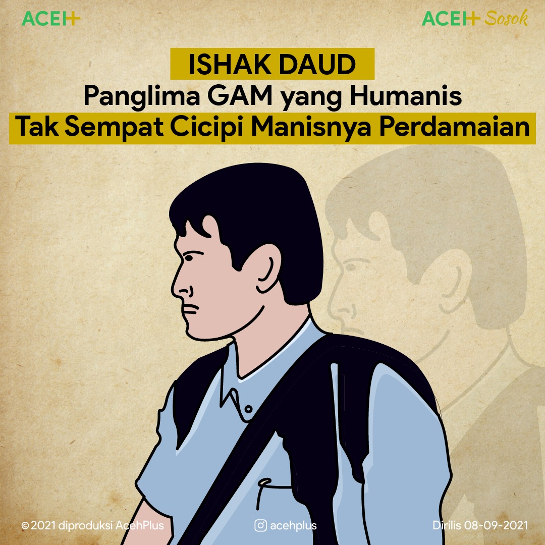 ISHAK DAUD Panglima GAM Kharismatik yang Tak Sempat Cicipi Manisnya ...
